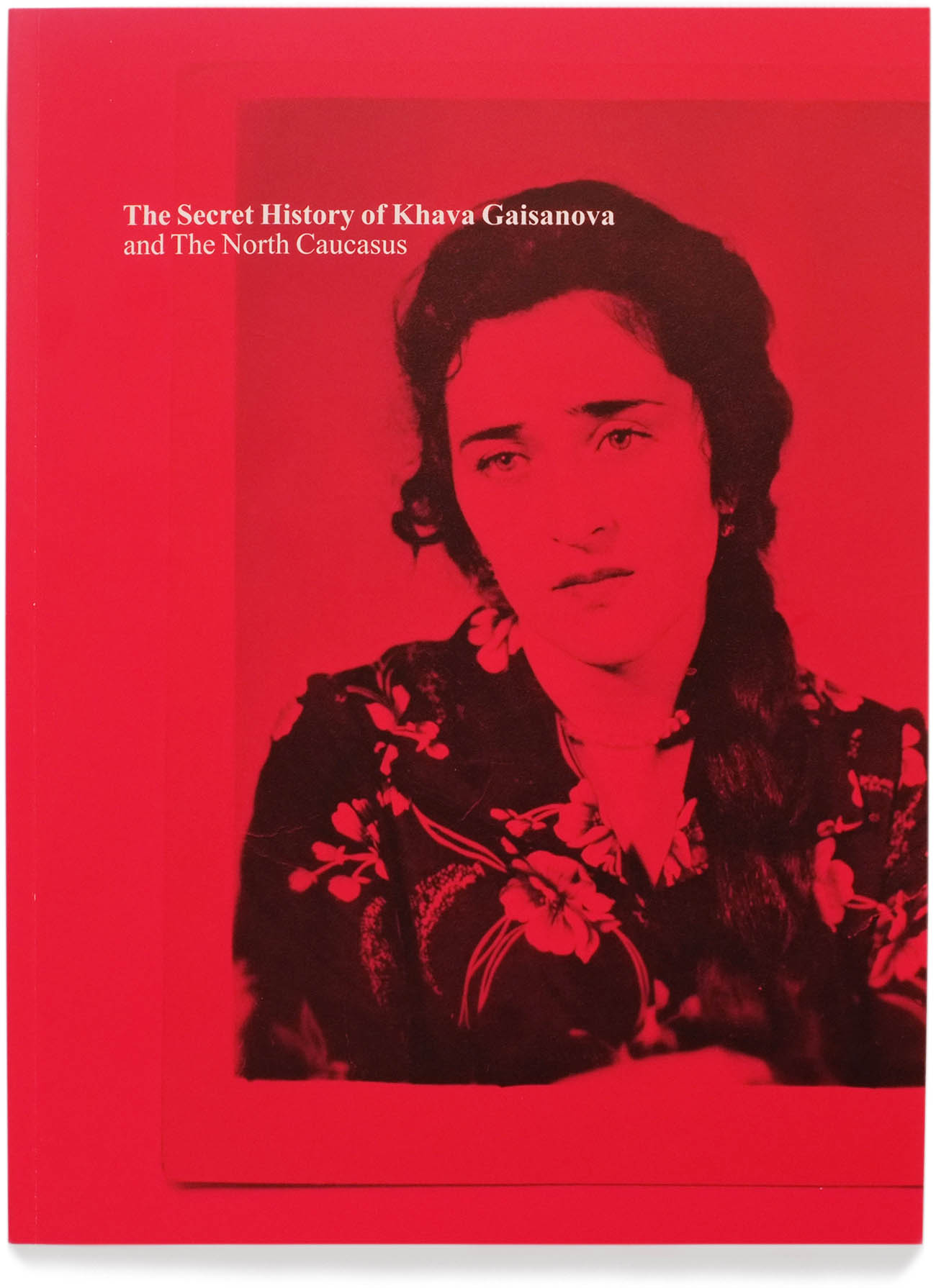 Rob Hornstra | The Secret History of Khava Gaisanova (2013)